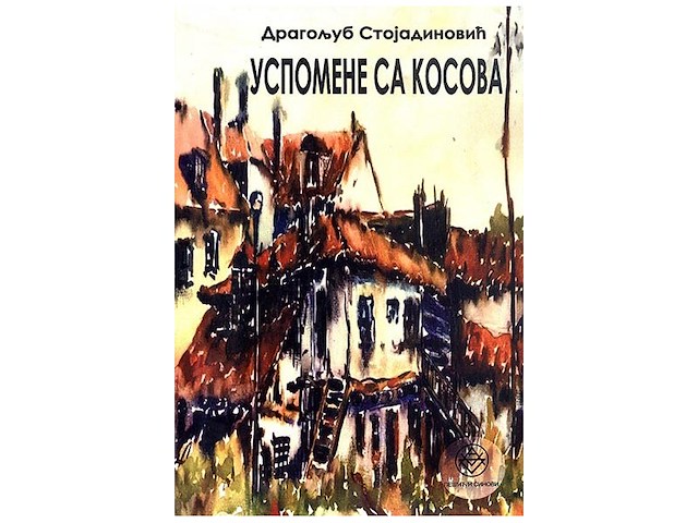 Uspomene sa Kosova - Dragoljub Stojadinović