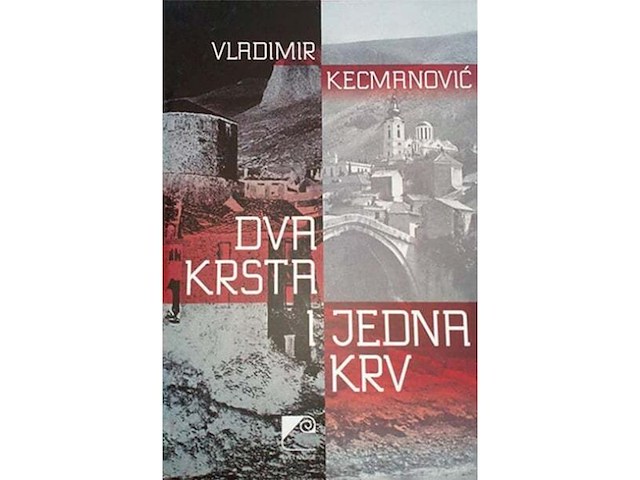 Dva krsta i jedna krv - Vladimir Kecmanović