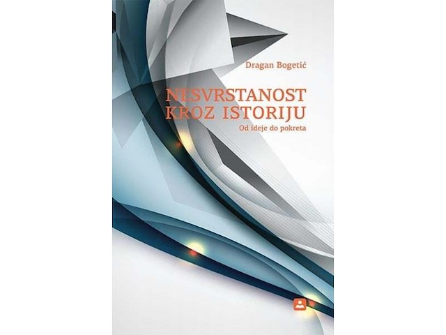 Nesvrstanost kroz istoriju: od ideje do pokreta - Dragan Bogetić