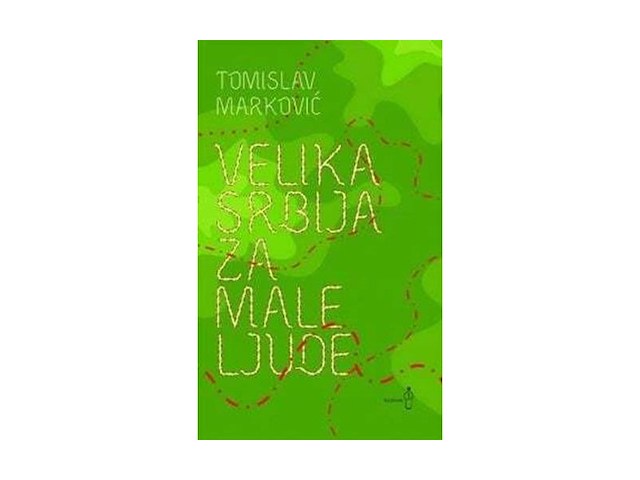 Velika Srbija za male ljude - Tomislav Marković