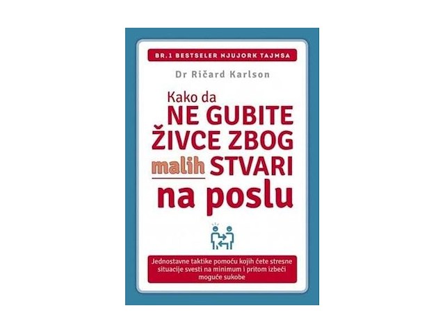 Kako da ne gubite živce zbog malih stvari: na poslu - Ričard Karlson