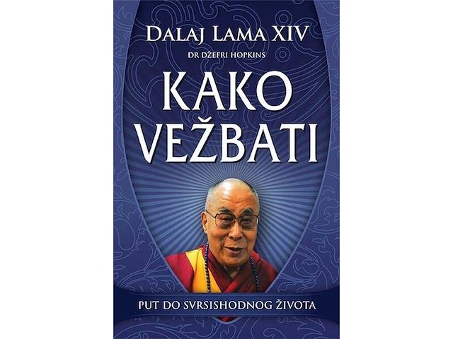 Kako vežbati: put do svrsishodnog života - Dalaj Lama Xiv