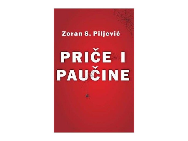 Priče i paučine - Zoran S. Piljević