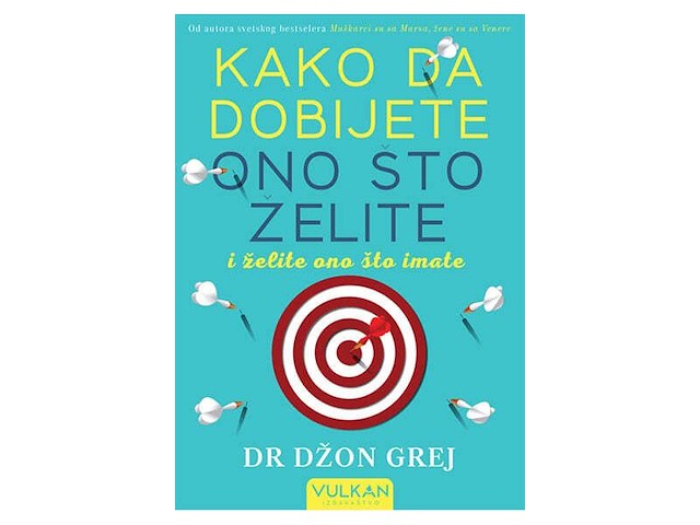 Kako da dobijete ono što želite i želite ono što imate - Džon Grej