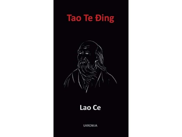 Tao Te Đing: knjiga o putu i njegovoj vrlini - Lao Ce