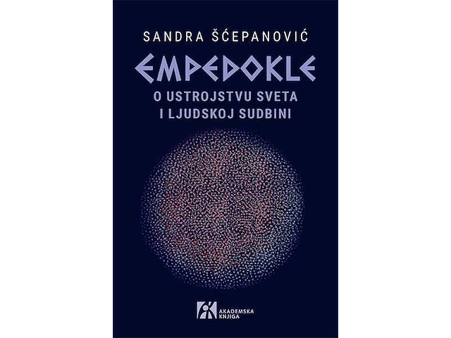 Empedokle: O ustrojstvu sveta i ljudskoj sudbini - Sandra Šćepanović