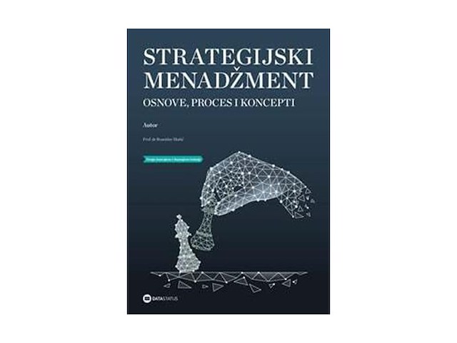 Strategijski menadžment: osnove, proces i koncepti - Branislav Mašić