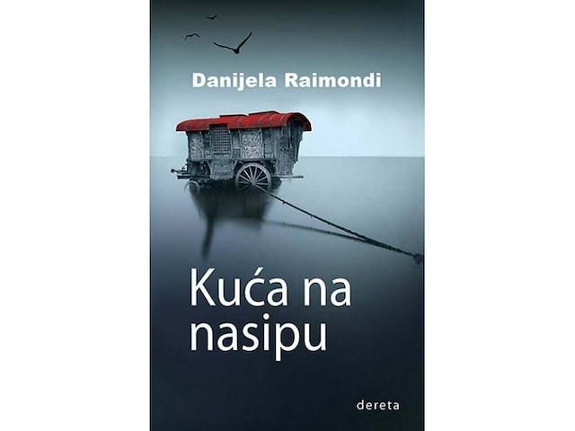 Kuća na nasipu - Danijela Raimondi