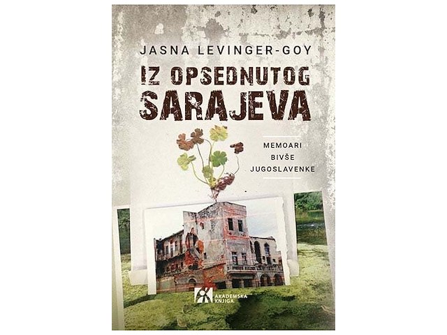 Iz opsednutog Sarajeva: Memoari bivše Jugoslavenke - Jasna Levinger-Goy