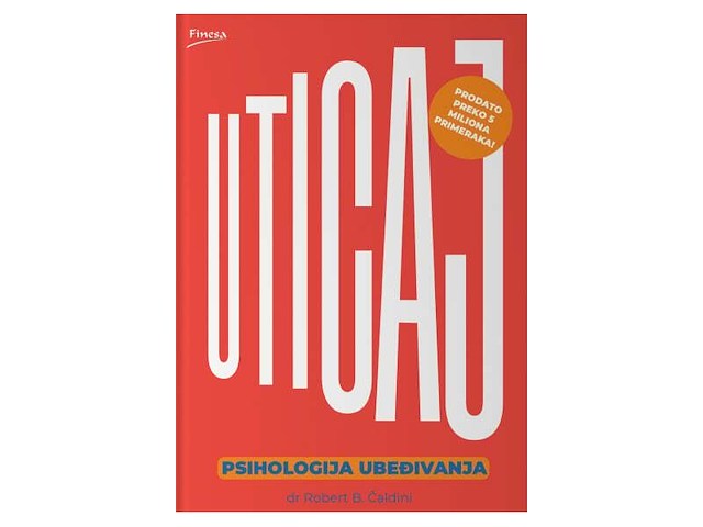 Uticaj : psihologija ubeđivanja - Robert B. Čaldini