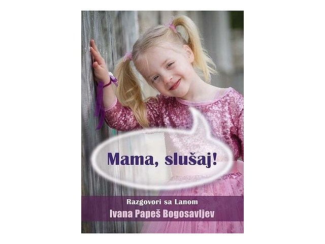 Mama slušaj - razgovori sa Lanom - Ivana Papeš Bogosavljev