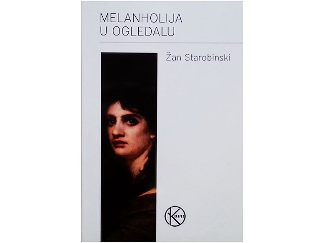 Melanholija u ogledalu - tri čitanja Bodlera - Žan Starobinski