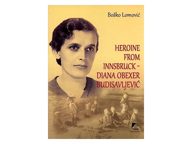 Heroine from Innsbruck – Diana Obexer Budisavljević - Boško Lomović