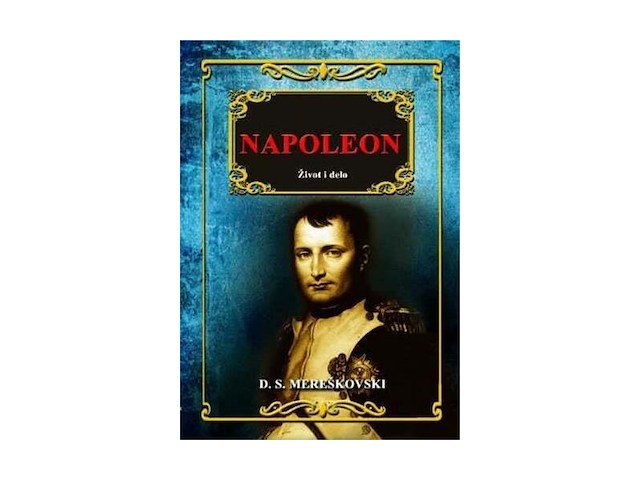 Napoleon - život i delo - Dmitrij Sergejevič Mereškovski