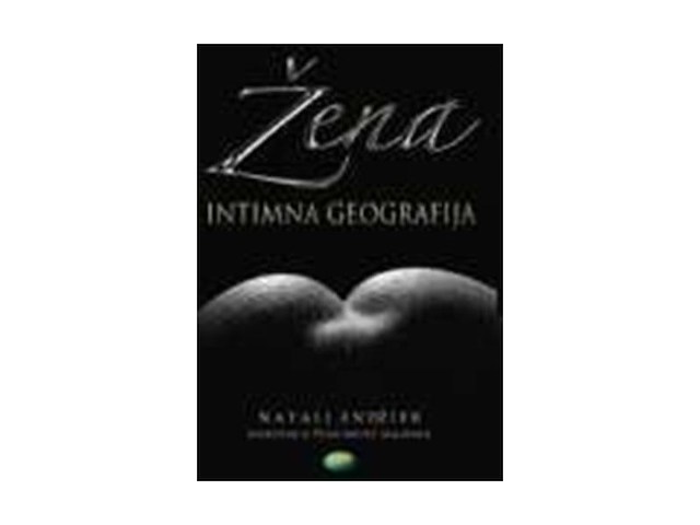 Žena - intimna geografija - Natali Endžier