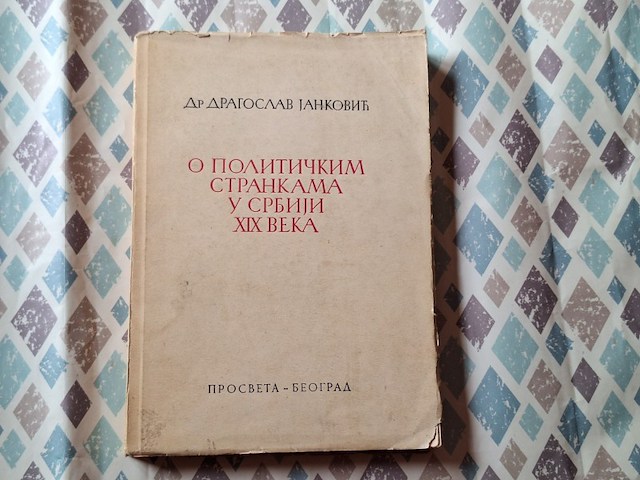 O POLITIČKIM STRANKAMA U SRBIJI XIX VEKA DRAGOSLAV JANK