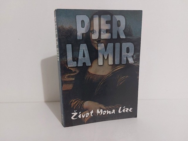 Život Mona Lize - Pjer La Mir
