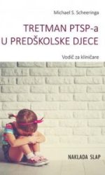 Tretman PTSP-a U Predškolske Djece: Vodič Za Kliničare Od Michael S. Scheeringa