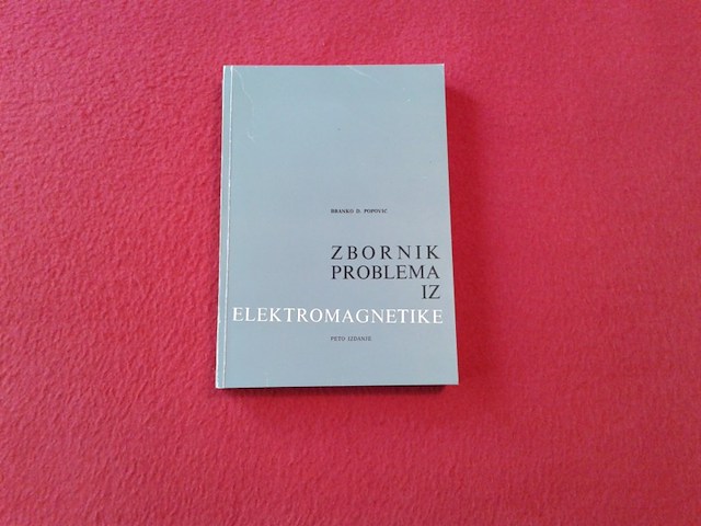 Zbornik problema iz elektromagnetike - Branko Popović