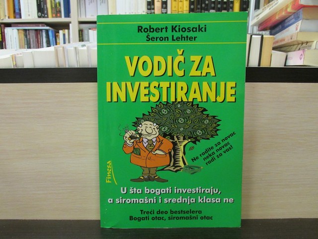 VODIČ ZA INVESTIRANJE - Robert Kiosaki, Šeron Lehter