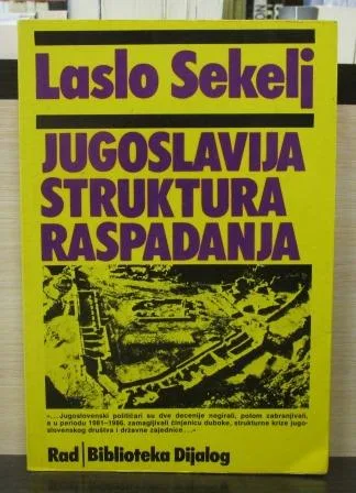 JUGOSLAVIJA STRUKTURA RASPADANJA – LASLO SEKELJ