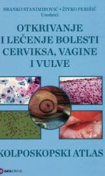 Otkrivanje I Lečenje Bolesti Cerviksa, Vagine I Vulve: Kolposkopski Atlas Od Branko Stanimirović, Živko Perišić