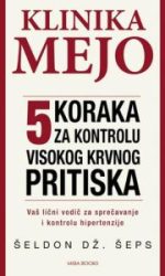 Klinika Mejo: 5 Koraka Za Kontrolu Visokog Krvnog Pritiska Od Šeldon Dž. Šeps