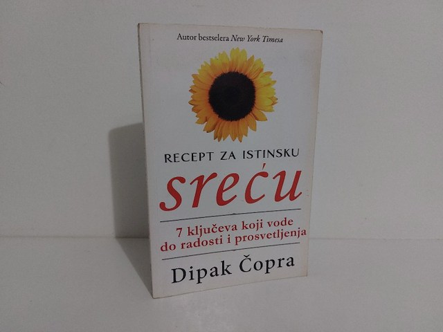 Recept za istinsku sreću  - Dipak Čopra