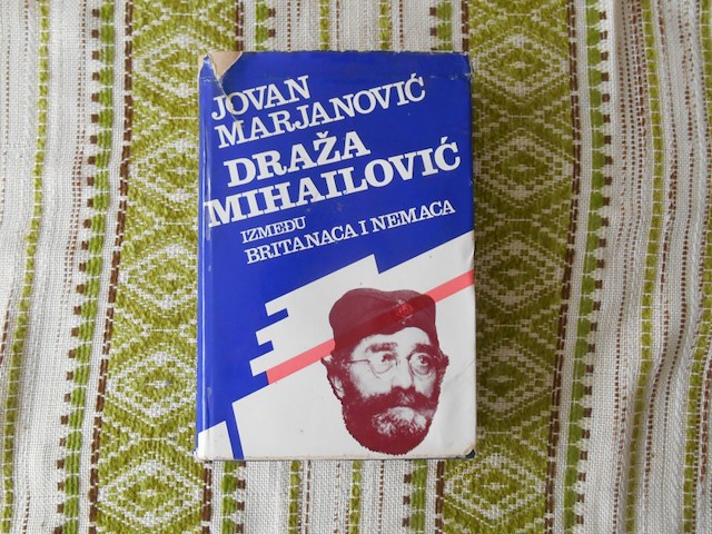 Jovan Marjanović - Draža Mihailović između ...