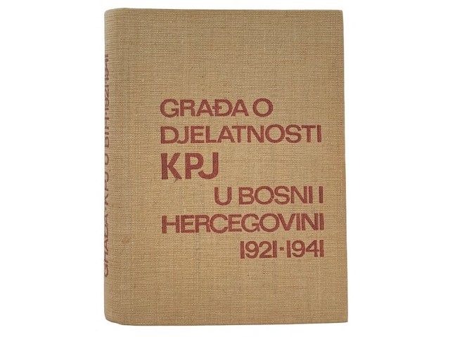 Građa o djelatnosti KPJ u BiH 1921-1941