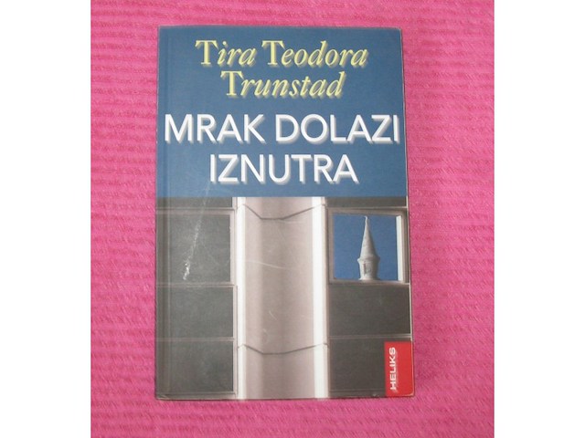 Tira Teodora Trunstad - MRAK DOLAZI IZNUTRA. ODLIČNO!