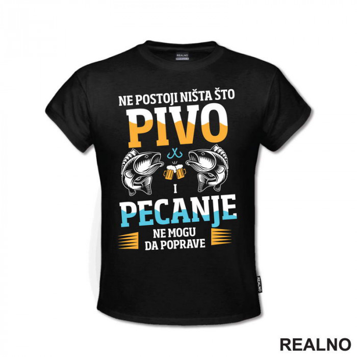NE POSTOJI NIŠTA ŠTO PIVO - PECANJE - FISHING - MAJICA