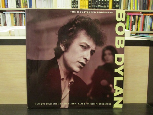 BOB DYLAN The illustrated biography - Chris Rushby