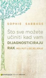 Što Sve Možete Učiniti Kad Vam Dijagnosticiraju Rak: Moj Put U Iscjeljenje Od Sophie Sabbage