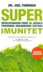Superimunitet – Revolucionarni Vodič Za Jačanje Prirodnog Obrambenog Sustava Od Joel Fuhrman