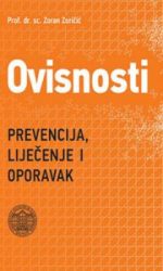 Ovisnosti – Prevencija, Liječenje I Oporavak Od Zoran Zoričić