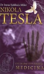 Nikola Tesla – Unutrašnji Svet Zdravlja – Medicina Od Irena Sjekloća Miler