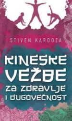 Kineske Vežbe Za Zdravlje I Dugovečnost Od Stiven Kardoza