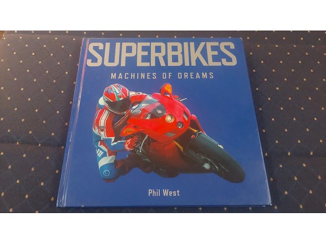 Superbikes/Machines of dreams/Phil West