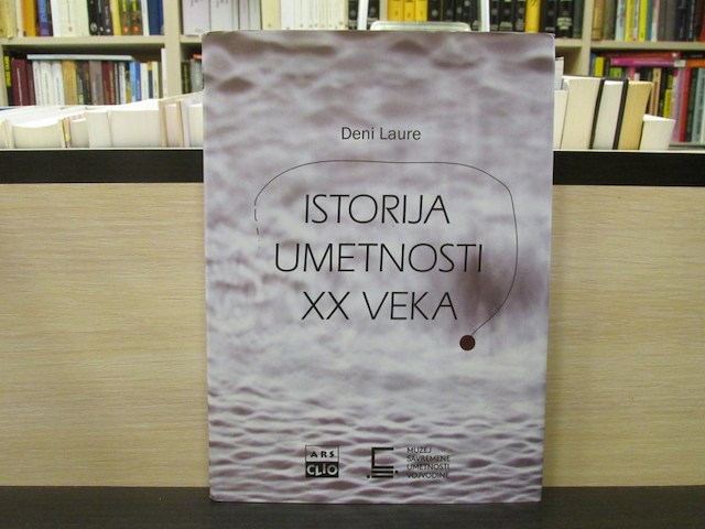 ISTORIJA UMETNOSTI XX VEKA - Deni Laure