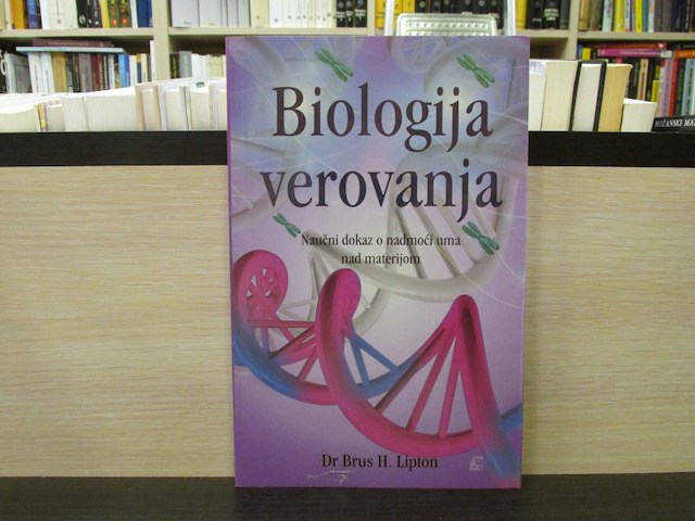 BIOLOGIJA VEROVANJA - Brus H. Lipton