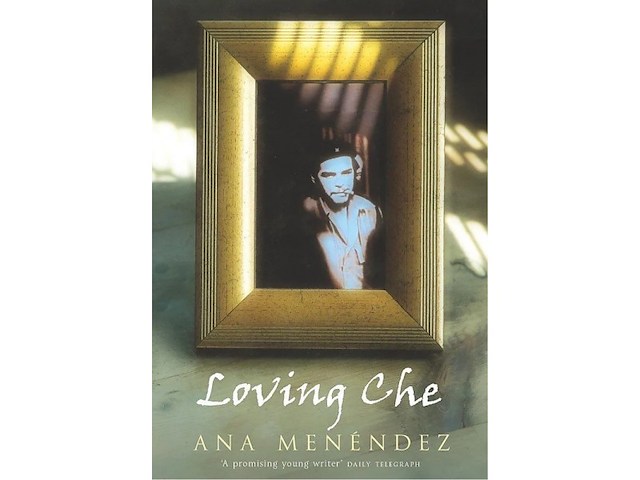 Loving Che - Ana Menéndez