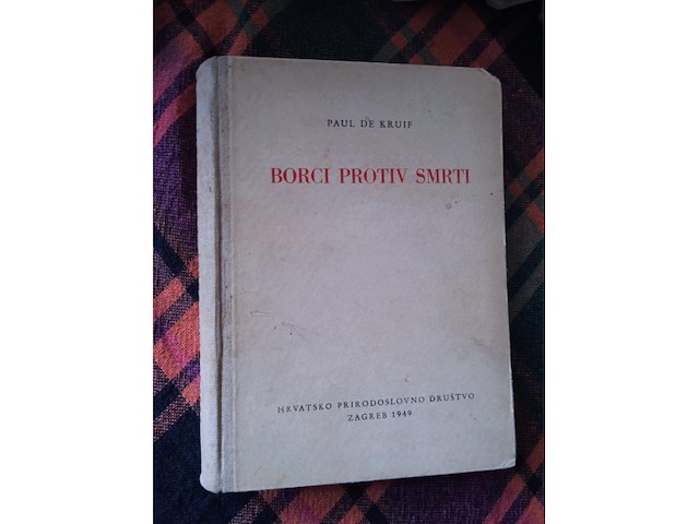 PAUL DE KRUIF - BORCI PROTIV SMRTI