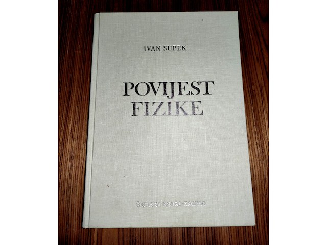 POVIJEST FIZIKE - Ivan Supek