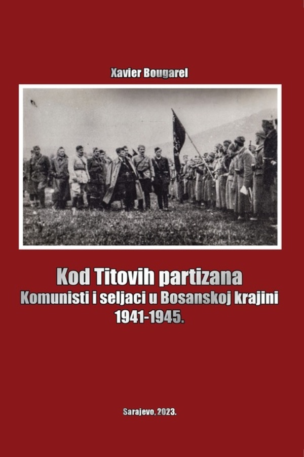 KOD TITOVIH PARTIZANA: KOMUNISTI I SELJACI U BOSANSKOJ KRAJINI 1941–1945.