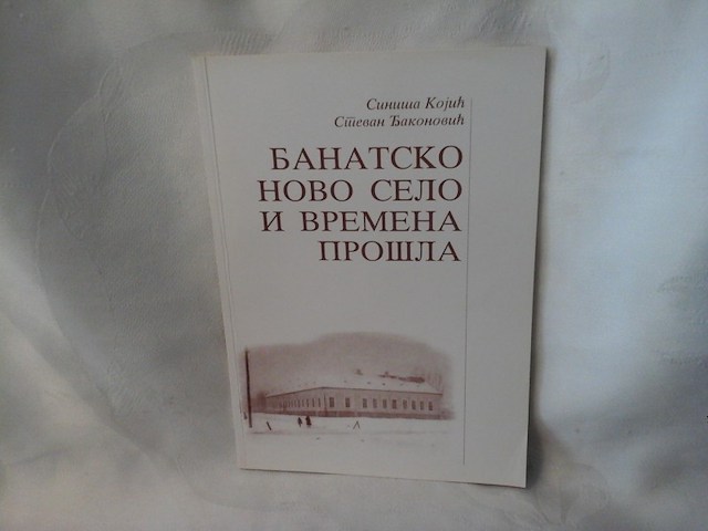 Banatsko Novo Selo i prošlo vreme Siniša Kojić