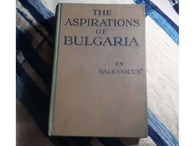 THE ASPIRATIONS OF BULGARIA - Balkanicus (1915)