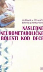 Nasledne Neurometaboličke Bolesti Kod Dece Od Borivoj Marjanović, Ljubomir Stojanov