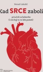 Kad Srce Zaboli – Priručnik Za Bolesnike (I One Koji Ti Ne Žele Postati) Od Nenad Lakušić