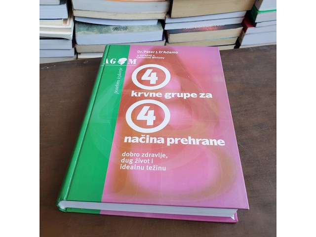 Peter J. D`Adamo - 4 krvne grupe za 4 nacina prehrane